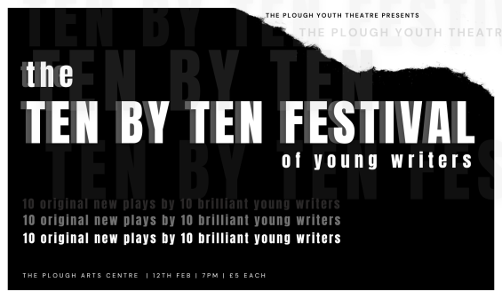 Ten by Ten Festival of Young Writers | The Plough Arts Centre